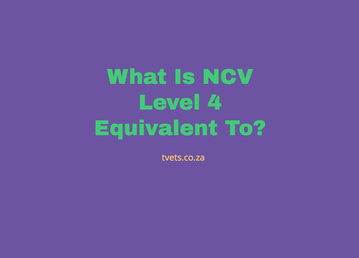 What Is NCV Level 4 Equivalent To? - TVET Colleges 2026