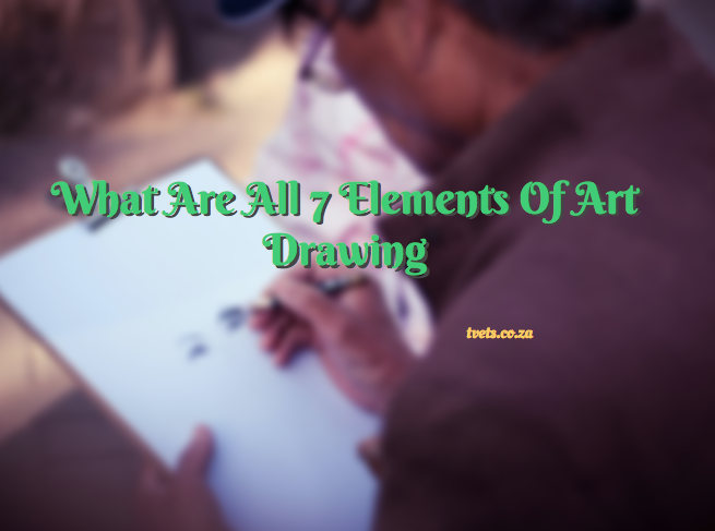 What Are All 7 Elements Of Art Drawing - TVET Colleges 2025